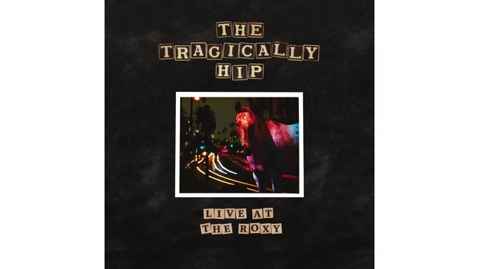 The Tragically Hip: 'Live at the Roxy' Album Review - Paste